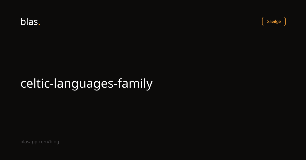 The 6 Celtic Languages — How They're Related, How They Compare — blas.